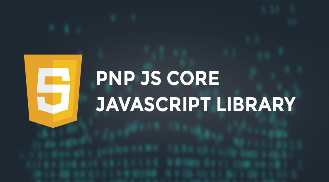 Use of PnP JS Core JavaScript Library Use of PnP JS Core JavaScript Library